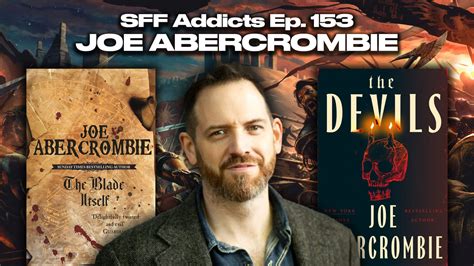 Joe Abercrombie talks The Devils, Grimdark, Ensemble Casts & More | SFF Addicts Ep. 153