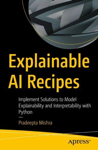 Explainable Ai Recipes Implement Solutions To Model Explainability And