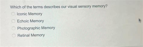 Solved Which Of The Terms Describes Our Visual Sensory