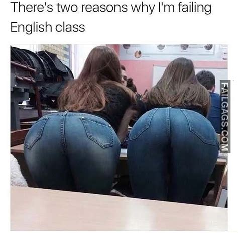 Theres Two Reasons Why Im Failing English Class Funny Dirty Memes R