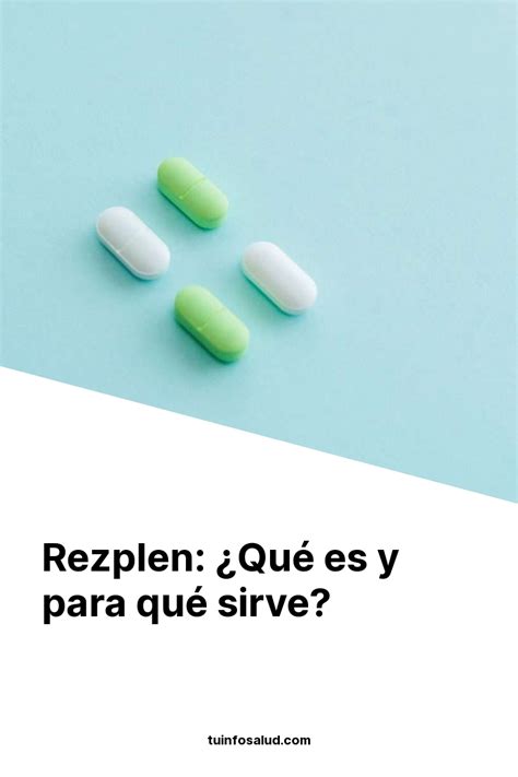Rezplen ¿qué Es Y Para Qué Sirve Tuinfosalud