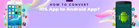 How To Convert Ios App To Android App Cost Challenges