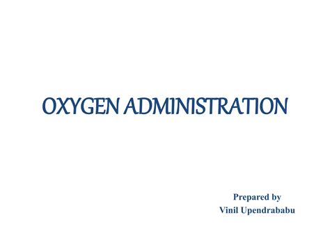 Oxygen Administration Presentation By Vinil 1 Pptx
