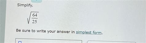 solved simplify sqrt frac 64 25 be sure to write your answer in