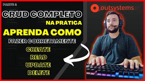 Como Fazer Um Crud Completo Do Zero Em Outsystems Parte 2 Youtube