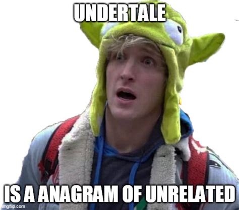 Undertale Is A Anagram Of Unrelated Imgflip