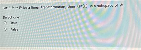 solved let l v→w ﻿be a linear transformation then ker l