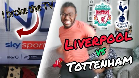 I Broke The Tv Liverpool Vs Tottenham 4 3 Live Fan Match Reaction