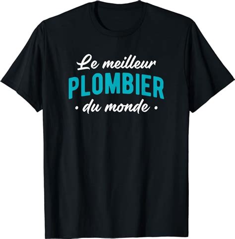 Homme Le Meilleur Plombier Cadeau Homme Humour Drôle T Shirt Amazon