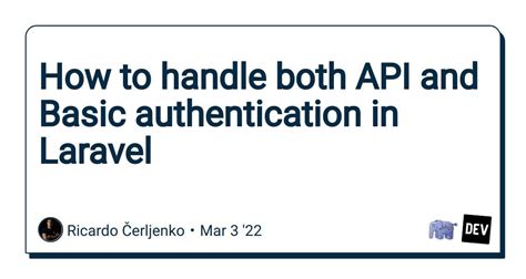 how to handle both api and basic authentication in laravel r devto