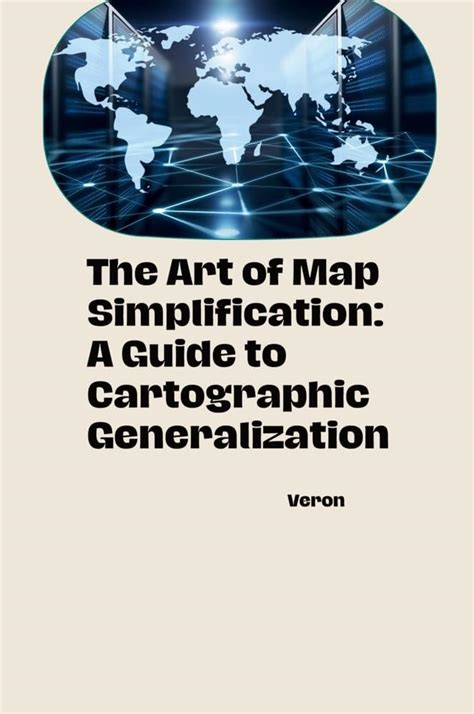 The Art Of Map Simplification A Guide To Cartographic Generalization