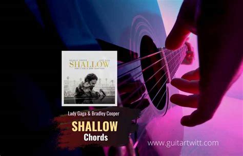 Easy Shallow Chords By Lady Gaga And Bradley Cooper Guitartwitt