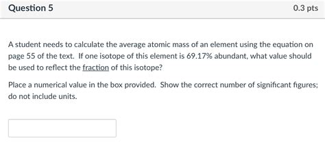 Solved A Student Needs To Calculate The Average Atomic Mass Chegg