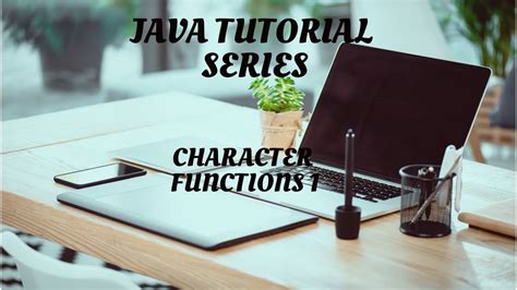 Java Tutorial Series Character Functions 1 Youtube