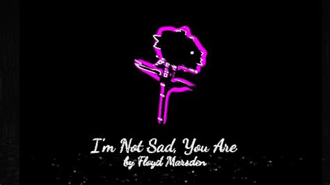 Im Not Sad You Are By Floyd Marsden Official Lyric Video Youtube