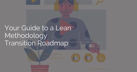 Your Guide To A Lean Methodology Transition Roadmap