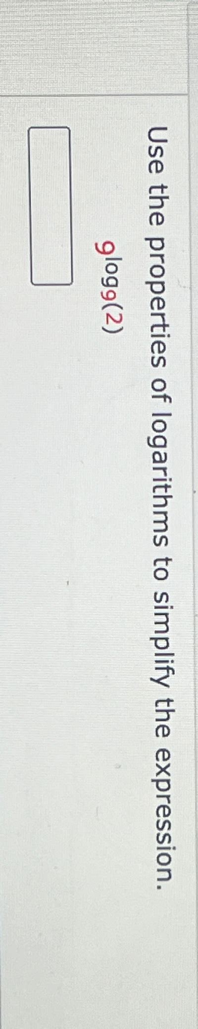 Solved Use The Properties Of Logarithms To Simplify The