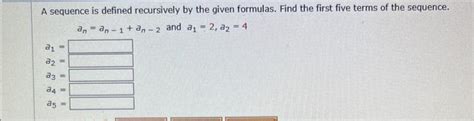 solved a sequence is defined recursively by the given