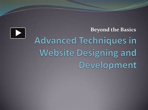 Ppt Beyond The Basics Advanced Techniques In Website Designing And