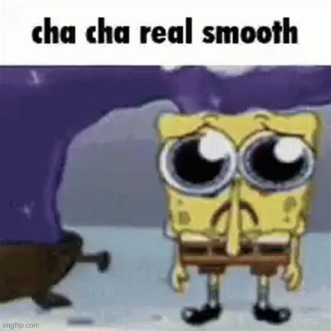 Cha Cha Real Smooth Imgflip