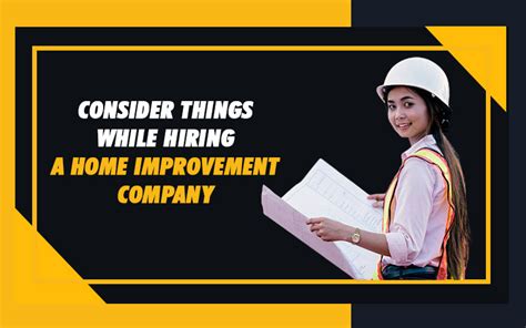 Consider Things While Hiring A Home Improvement Company