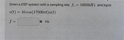 Solved Given A Dsp System With A Sampling Rate Fs10000hz