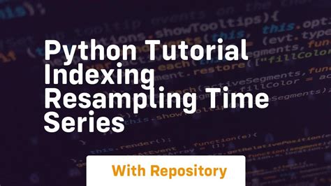 Python Tutorial Indexing Resampling Time Series Youtube