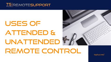 Uses Of Attended And Unattended Remote Control Tsplus