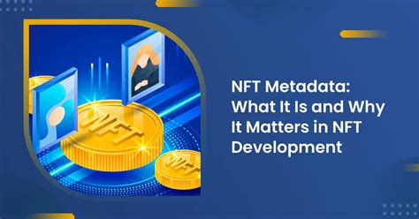 NFT Metadata What It Is And Why It Matters In NFT Development