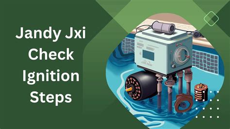 Jandy Jxi Check Ignition Steps A Comprehensive Guide Home Advisor Blog
