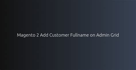 Magento Add Customer Full Name On Admin Grid Devhooks