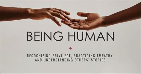Being Human Recognizing Privilege Practicing Empathy And
