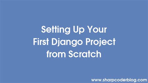 Setting Up Your First Django Project From Scratch Sharp Coder Blog