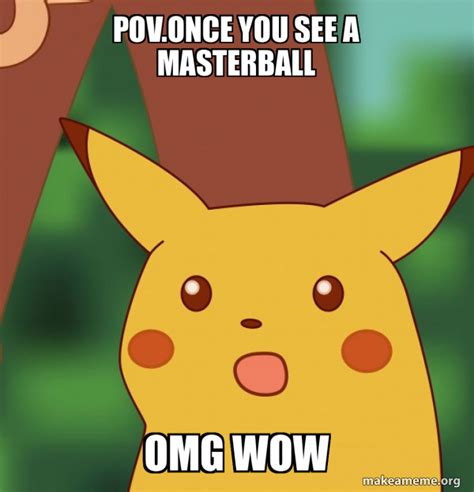 Povonce You See A Masterball Omg Wow Surprised Pikachu Meme Generator
