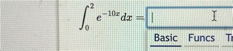 Solved ∫02e 10xdxbasic Funcs