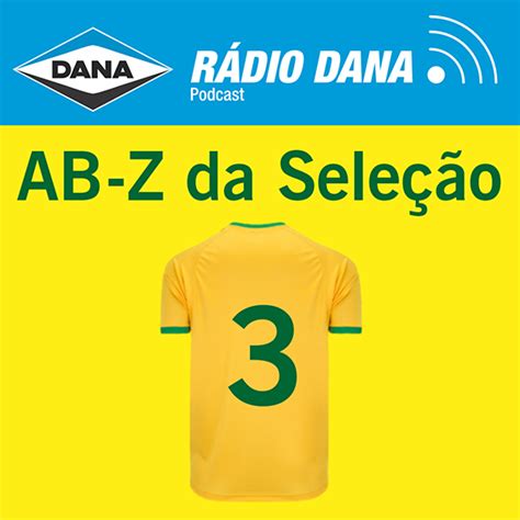 De olho no lance Rádio Dana traz terceiro episódio do AB Z da Seleção Dana Brasil
