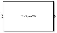 ToOpenCV Converts Simulink Data Types To OpenCV Data Types Simulink