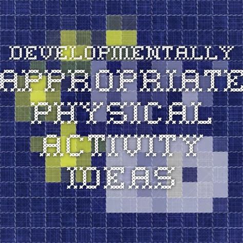 Developmentally Appropriate Physical Activity Ideas Physical