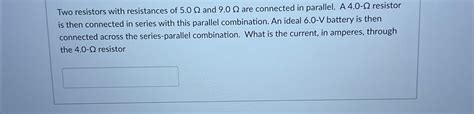 Solved Two Resistors With Resistances Of 5 0Ω ﻿and 9 0Ω ﻿are