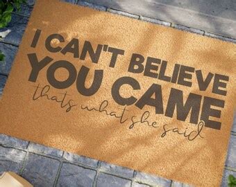 I Can't Believe You Came Welcome Mat, That's What She Said, Funny ...