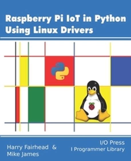 Raspberry Pi Iot In Python Using Linux Drivers James Mike 교보문고