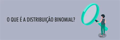 Distribuição Binomial O Que é E Como Usar Saiba Mais