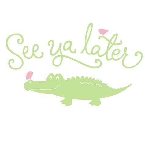 Like Success Alligator See You Later Alligator In A While Crocodile