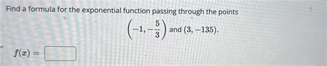 solved find a formula for the exponential function passing