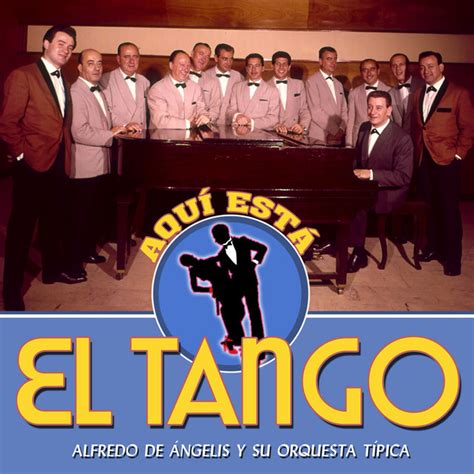 Aquí Está el Tango Alfredo de Ángelis y Su Orquesta Típica Album by Alfredo de Angelis Y Su