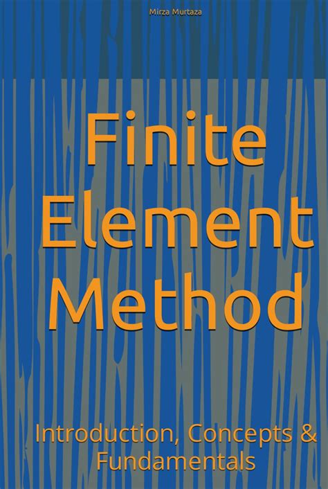Finite Element Method Introduction Concepts And Fundamentals Murtaza