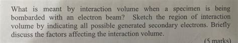 Solved What Is Meant By Interaction Volume When A Specimen