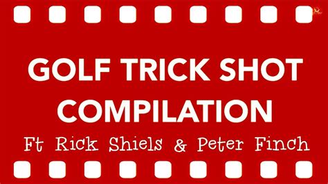 Golf Trick Shot Compilation Ft Rick Shiels And Peter Finch Youtube