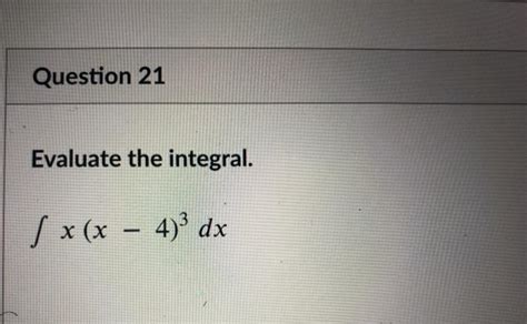 Solved Question Evaluate The Integral X X Dx Chegg