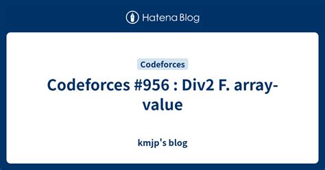 codeforces 956 div2 f array value kmjp s blog